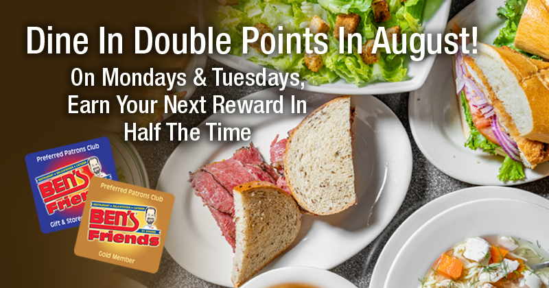 August Dine In Double Points | Promotions | Ben's Kosher NY Deli