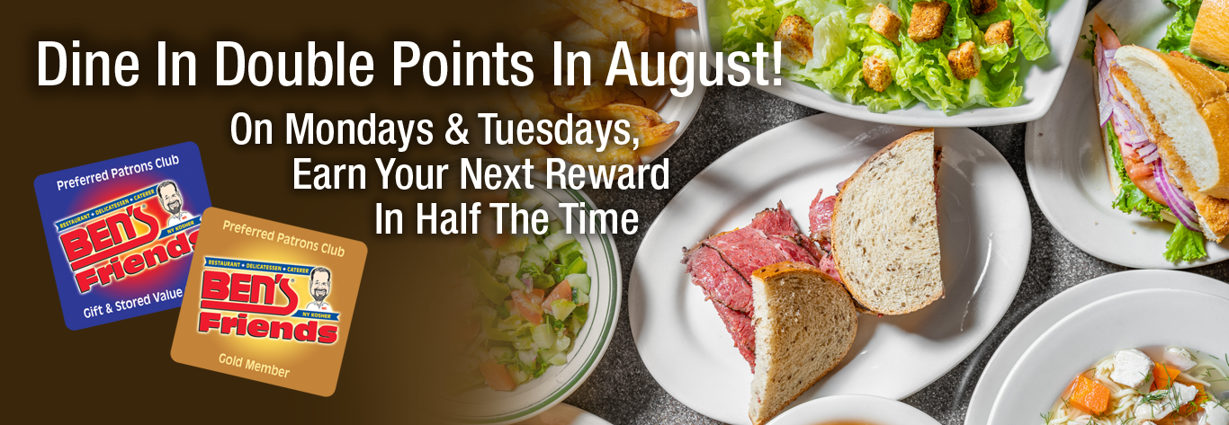 August Dine In Double Points | Promotions | Ben's Kosher NY Deli